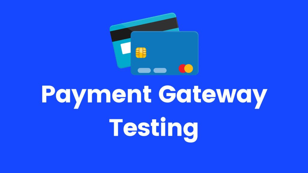 Payment Gateway Testing: A Complete Strategic Overview